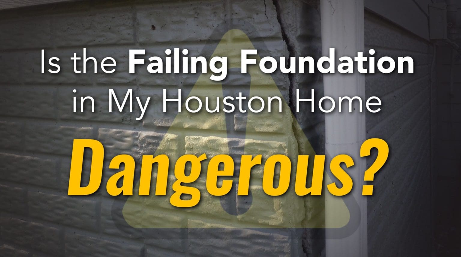 Is the Failing Foundation in My Houston Home Dangerous? | Houston ...