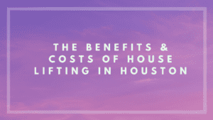 Discover House Lifting Benefits & Costs in Houston Today!